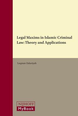 Legal Maxims in Islamic Criminal Law: Theory and Applications by Luqman ...