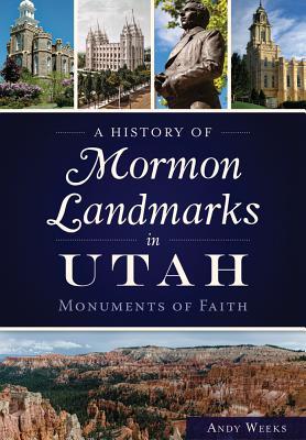A History of Mormon Landmarks in Utah: Monuments of Faith by Andy Weeks ...