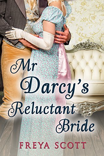 Mr Darcy's Reluctant Bride: A Pride and Prejudice Variation by Freya Scott | Goodreads