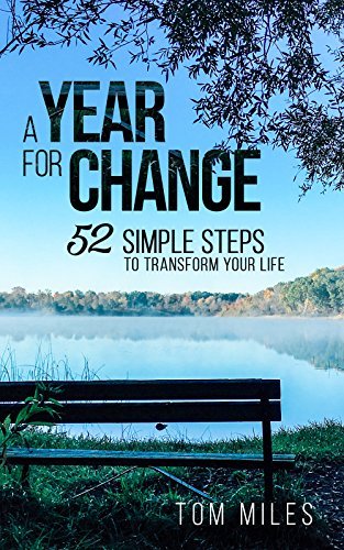 A Year For Change: 52 Simple Steps to Transform Your Life by Tom Miles ...