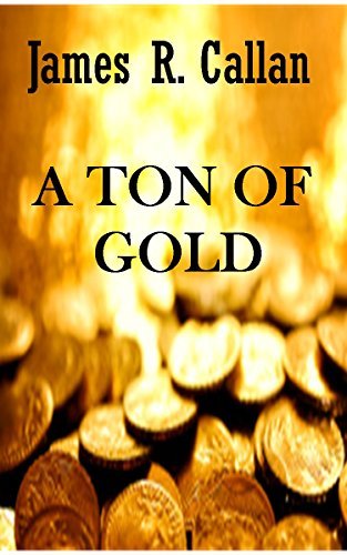 A Ton of Gold, A Crystal Moore Suspense by James R. Callan | Goodreads