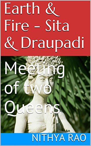 Earth & Fire - Sita & Draupadi: Meeting of two Queens by Nithya Rao | Goodreads