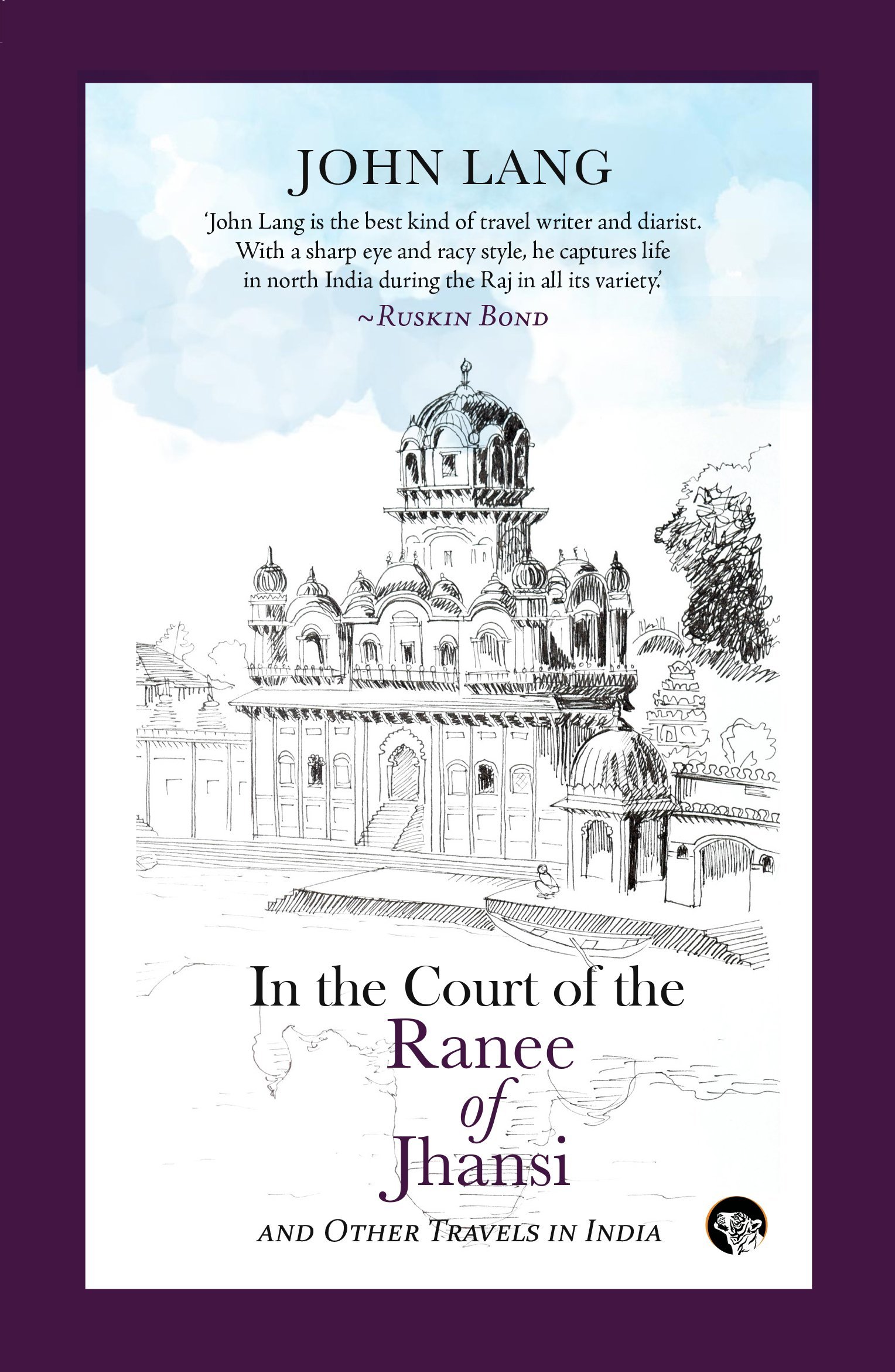 In the Court of the Ranee of Jhansi: Other Travels in India by John ...