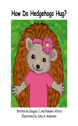 How Do Hedgehogs Hug? by Douglas J. Alford | Goodreads