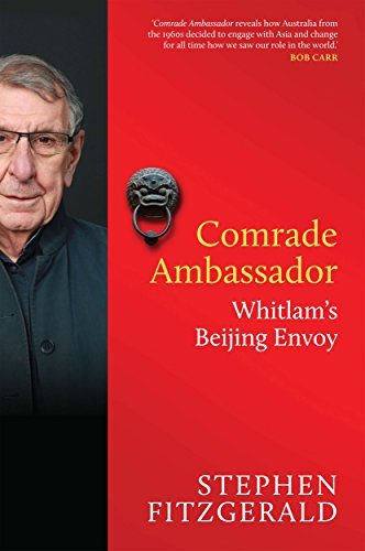 Comrade Ambassador: Whitlam's Beijing Envoy by Stephen Fitzgerald ...