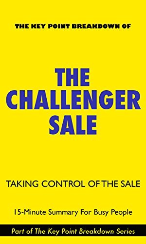 The Challenger Sale: Taking Control of the Customer Conversation by ...