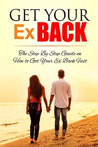 Get Your Ex Back :A Step By Step Guide On How To Get Your Ex Back Fast ...