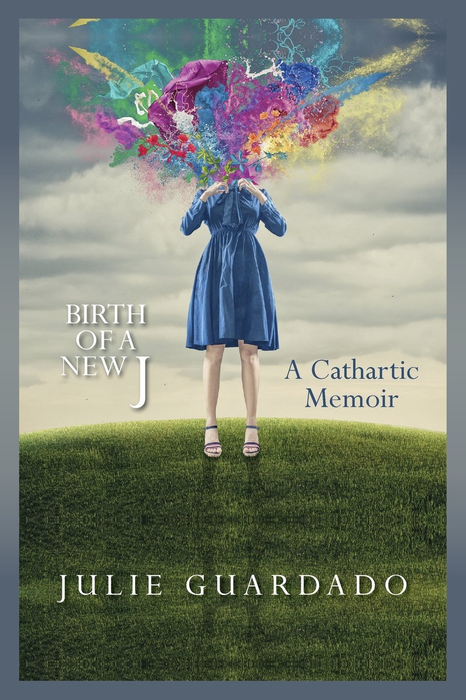 Birth of a New J: A Cathartic Memoir by Julie Guardado | Goodreads