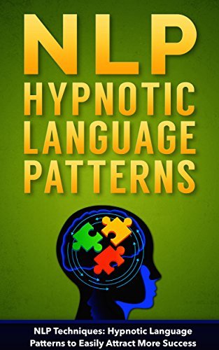 NLP: NLP TECHNIQUES: HYPNOTIC LANGUAGE PATTERNS to Easily Attract More Success (PLUS: FREE BONUS ...