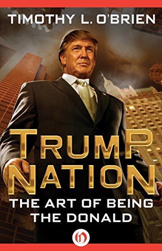 TrumpNation: The Art of Being the Donald by Timothy L. O'Brien | Goodreads