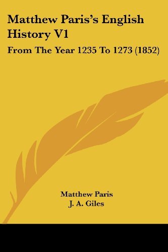Matthew Paris's English History V1: From The Year 1235 To 1273 by ...