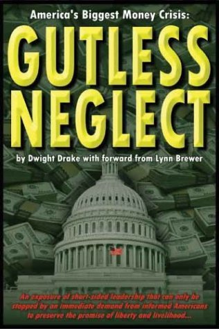 Gutless Neglect: America's Biggest Money Crisis by Dwight J. Drake ...