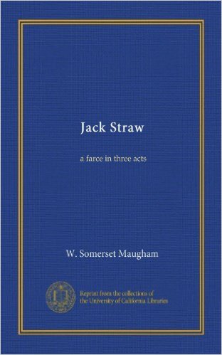 Jack Straw: A Farce in Three Acts by W. Somerset Maugham | Goodreads