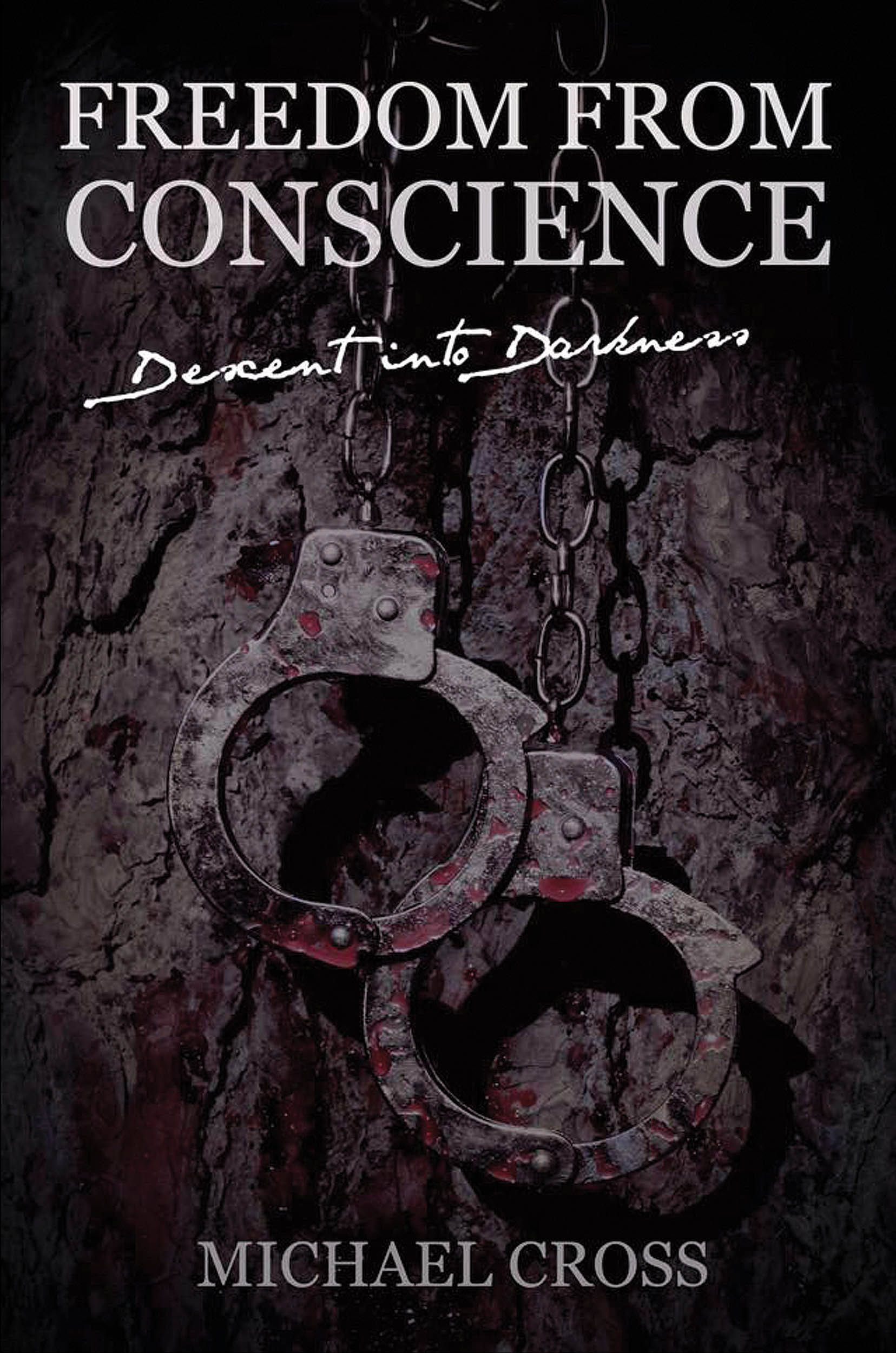Freedom From Conscience: Descent Into Darkness by Michael Cross | Goodreads
