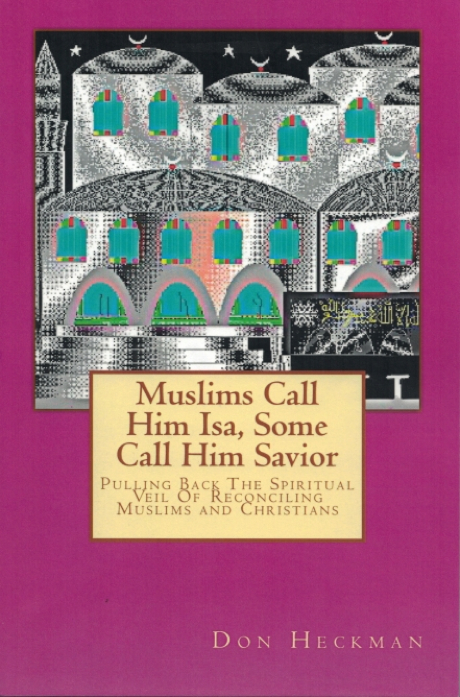 Muslims Call Him Isa, Some Call Him Savior by Don Heckman | Goodreads