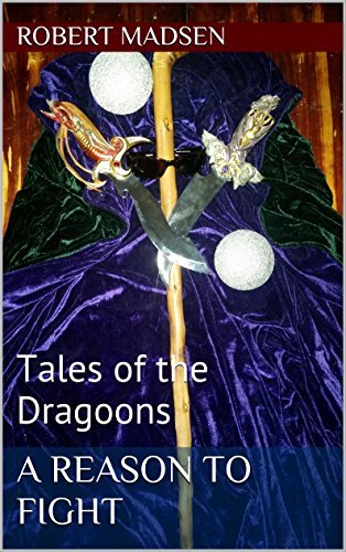 A Reason to Fight: Reforged: Tales of the Dragoons by Robert Madsen | Goodreads