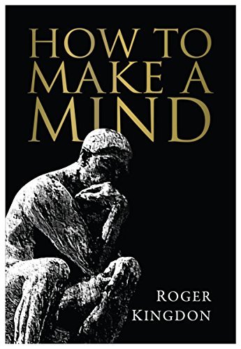 How To Make A Mind by Roger Kingdon | Goodreads