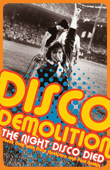 Disco Demolition: The Night Disco Died by Steve Dahl | Goodreads