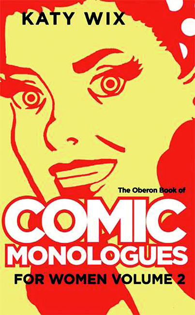 The Oberon Book of Comic Monologues for Women, Volume 2 by Katy Wix ...