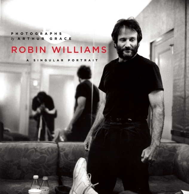 Robin Williams: A Singular Portrait, 1986-2002 by Arthur Grace | Goodreads