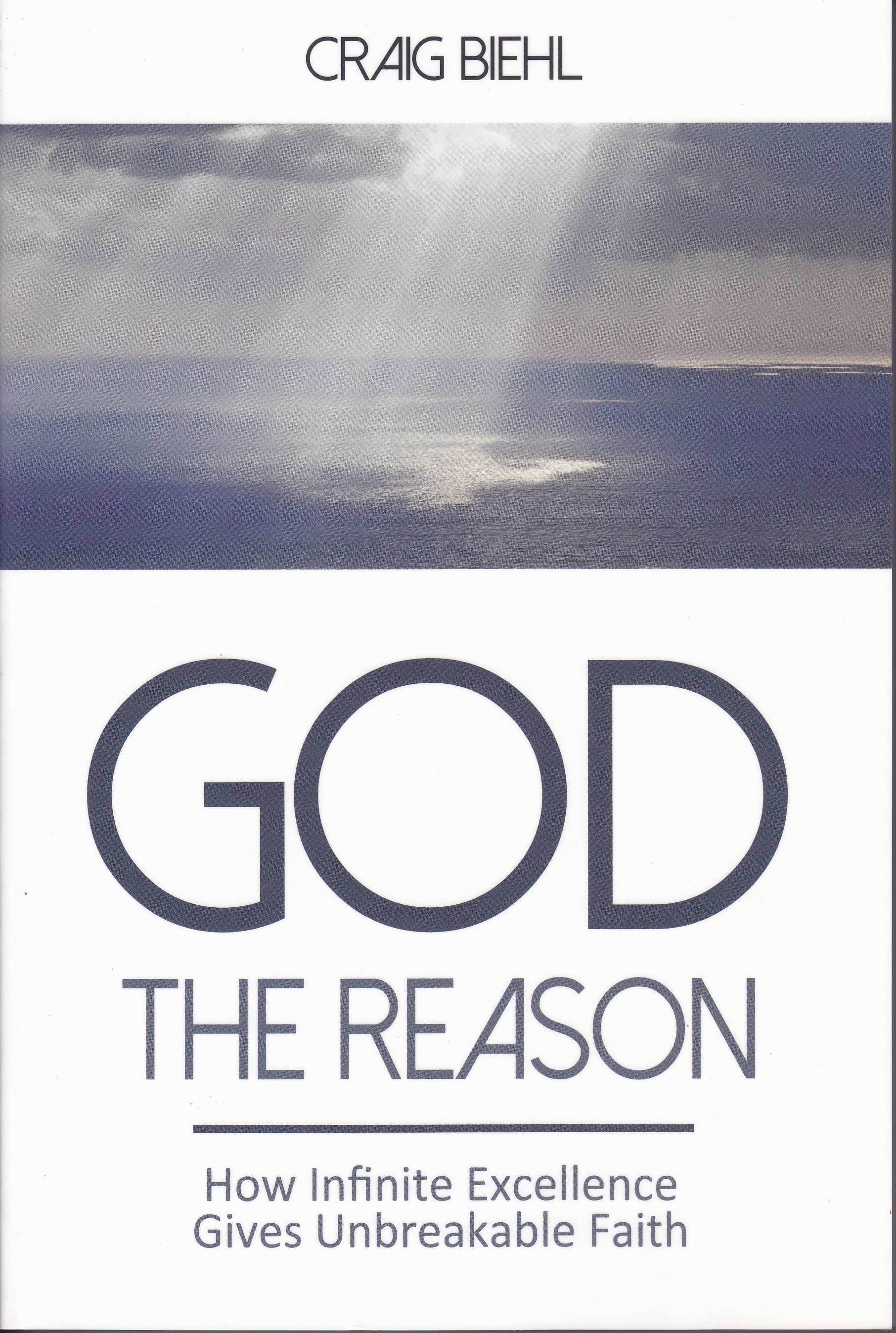 God the Reason: How Infinite Excellence Gives Unbreakable Faith by ...