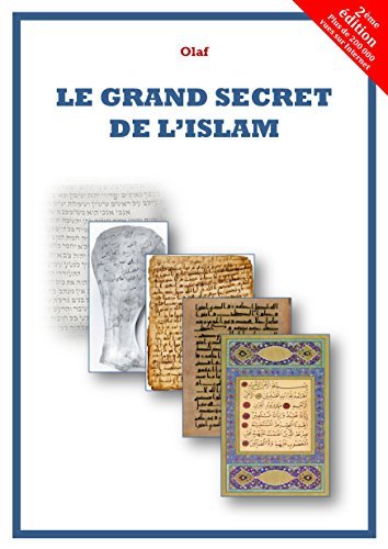 Le Grand Secret de l'Islam: L’histoire cachée de l’islam révélée par la recherche historique by ...