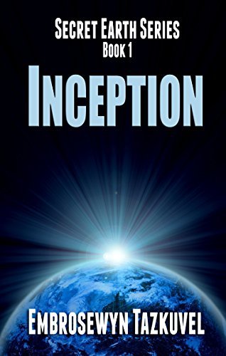 INCEPTION (Secret Earth Book 1) by Embrosewyn Tazkuvel | Goodreads