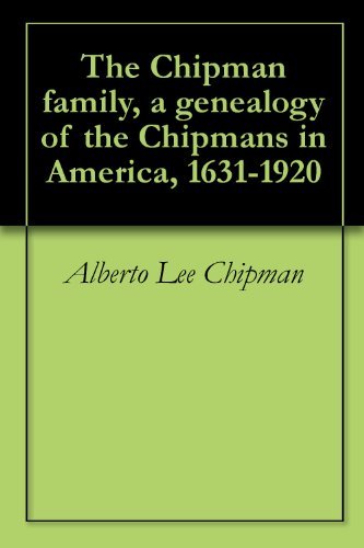 The Chipman family, a genealogy of the Chipmans in America, 1631-1920 ...