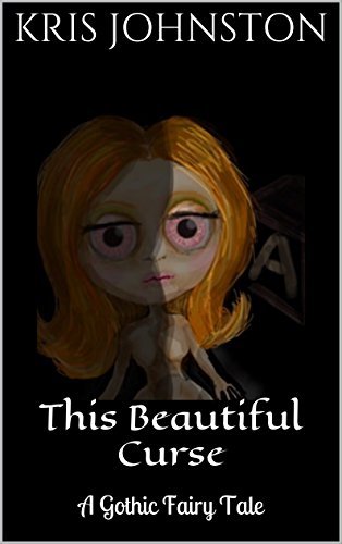 This Beautiful Curse: A Gothic Fairy Tale by Kris Johnston | Goodreads