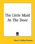The Little Maid at the Door by Mary E. Wilkins Freeman | Goodreads