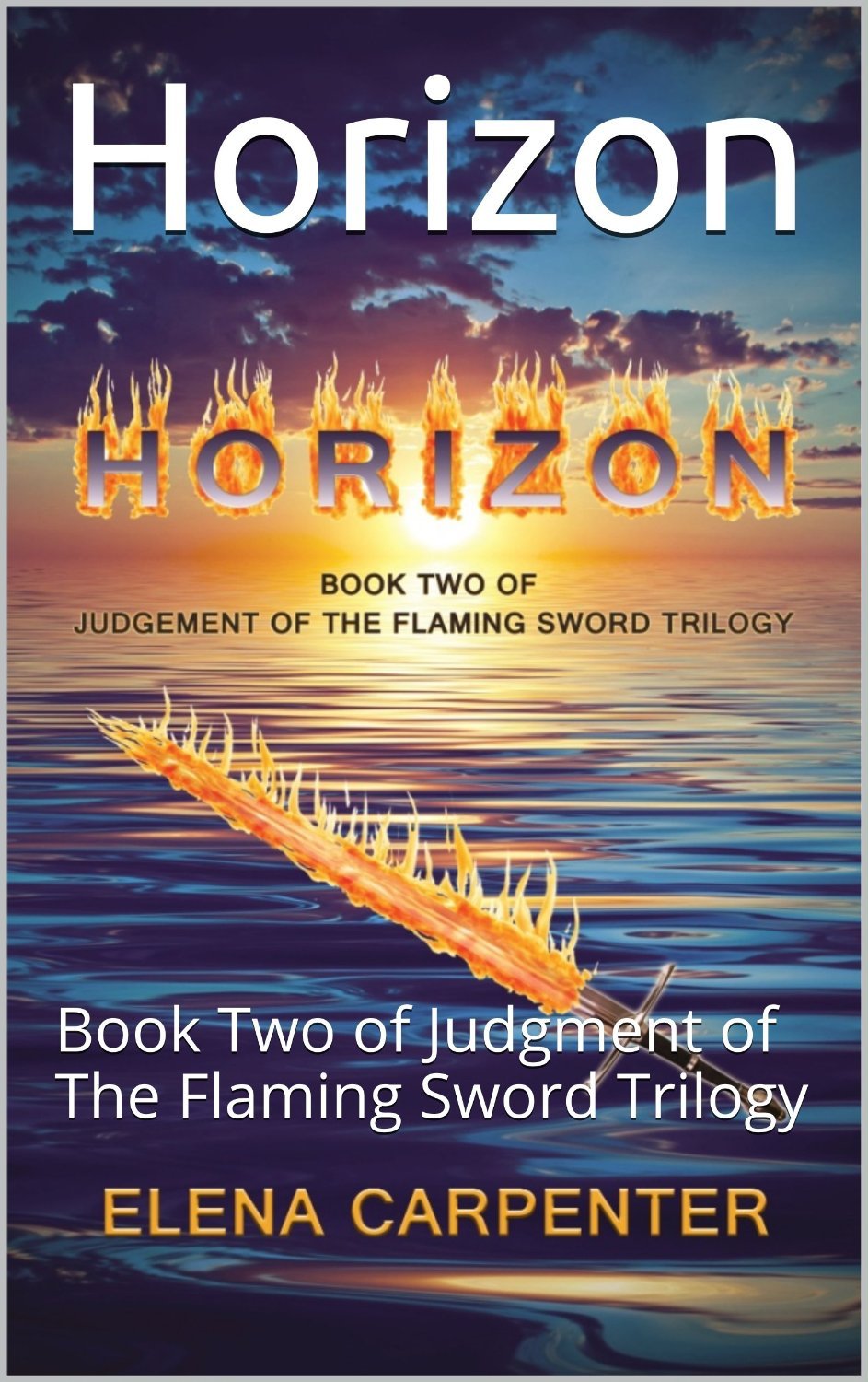 Horizon (Judgment of The Flaming Sword Trilogy #2) by Elena Carpenter ...