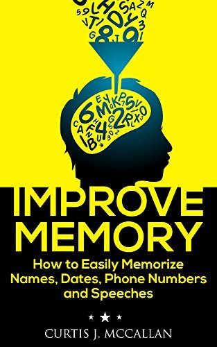 Improve Memory: How To Easily Memorize Names, Dates, Phone Numbers and ...