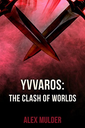 The Clash of Worlds (Yvvaros #2) by Alex Mulder | Goodreads