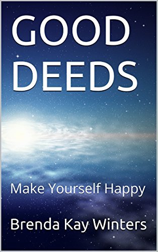 Good Deeds: Make Yourself Happy by Brenda Kay Winters | Goodreads