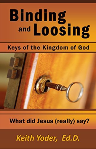 Binding and Loosing: Keys for the Kingdom of God by Keith E. Yoder ...