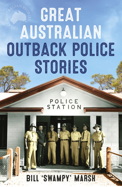 Great Australian Outback Police Stories by Bill "Swampy" Marsh | Goodreads