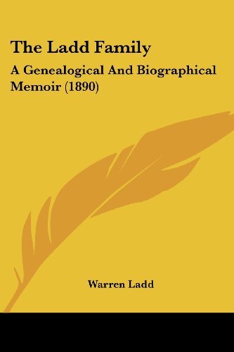 The Ladd Family: A Genealogical And Biographical Memoir by Warren Ladd ...