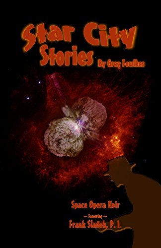 Star City Stories: Space Opera Noir Featuring Frank Sladek, P.I. by ...