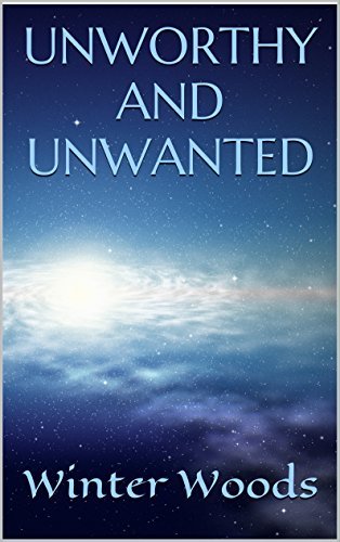 Unworthy and Unwanted by Winter Woods | Goodreads
