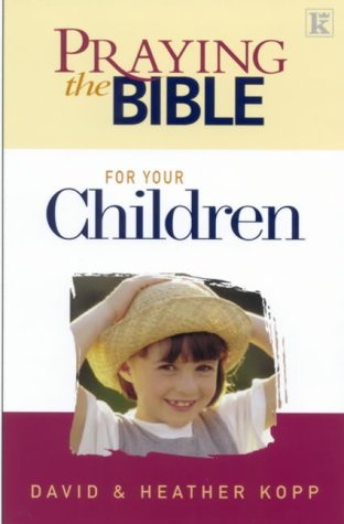 Praying the Bible for Your Children by Heather Harpham Kopp | Goodreads