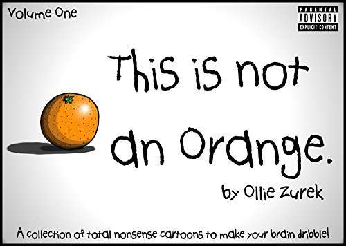 This is not an Orange.: A collection of total nonsense cartoons to make ...