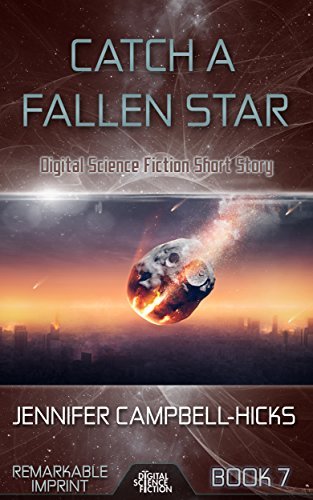 Catch a Fallen Star: Digital Science Fiction Short Story: Remarkable ...