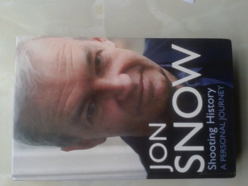 Shooting History: A Peronal Journey by Jon Snow | Goodreads