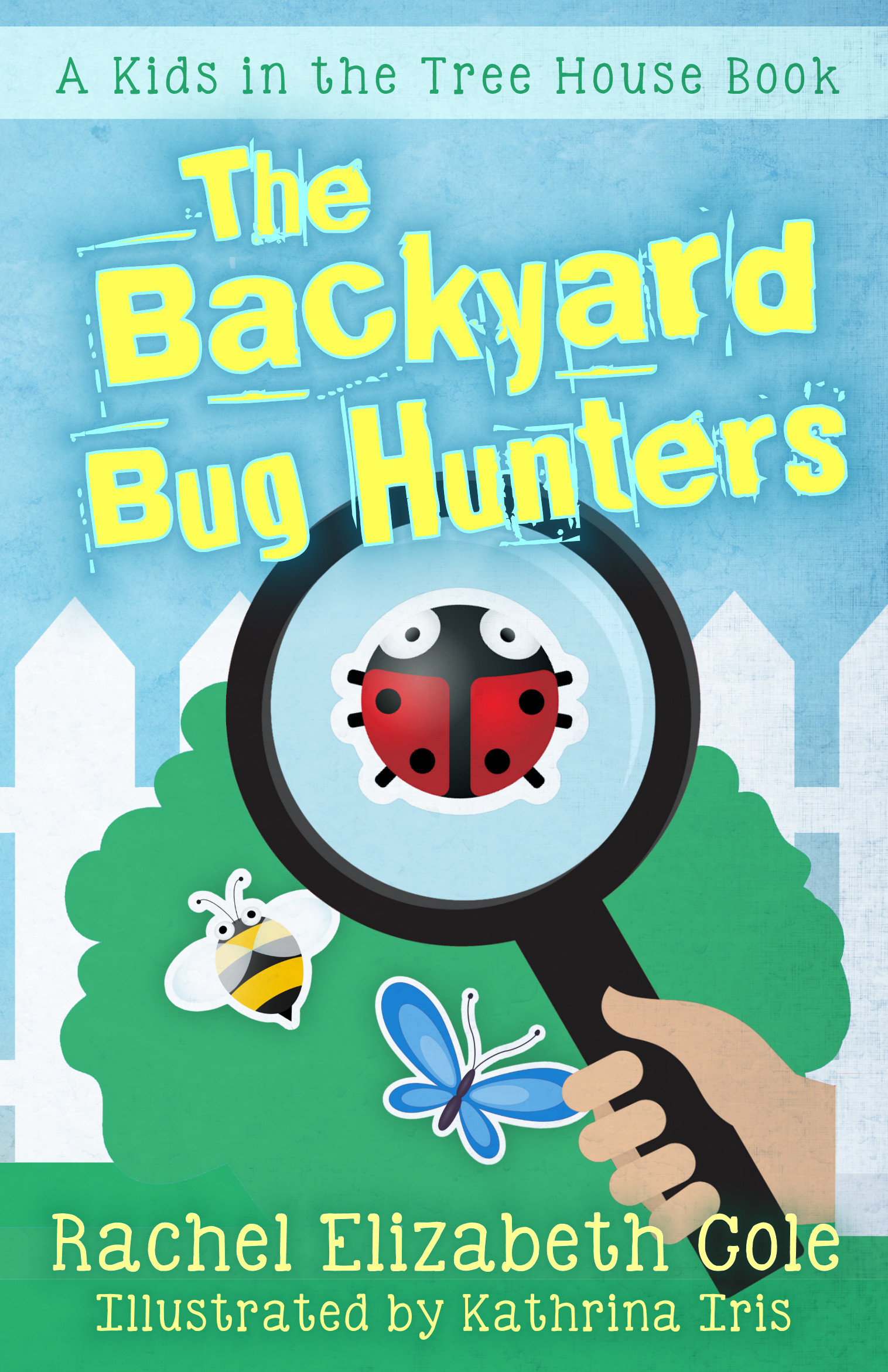 The Backyard Bug Hunters by Rachel Elizabeth Cole | Goodreads