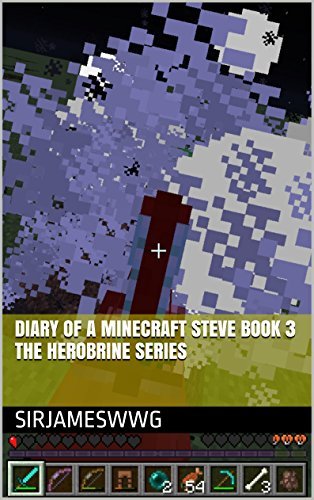 Diary of a Minecraft Steve Book 3 The Herobrine Series by SirJamesWWG ...