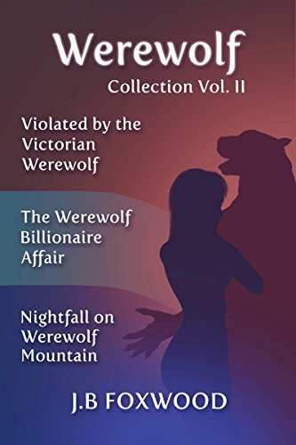 The Werewolf Collection, Volume 2 by J.B. Foxwood | Goodreads