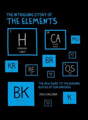 The Intriguing Story of the Elements: The New Guide to the Building ...