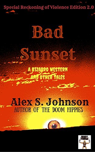 Bad Sunset: Or, A Fistful of Eyeballs by Alex S. Johnson | Goodreads
