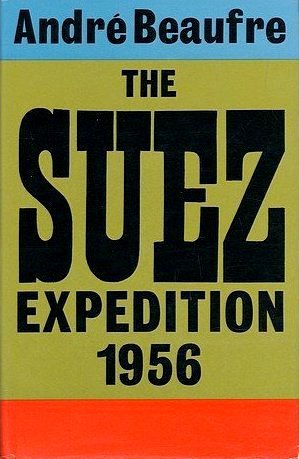 The Suez Expedition, 1956 by André Beaufre | Goodreads
