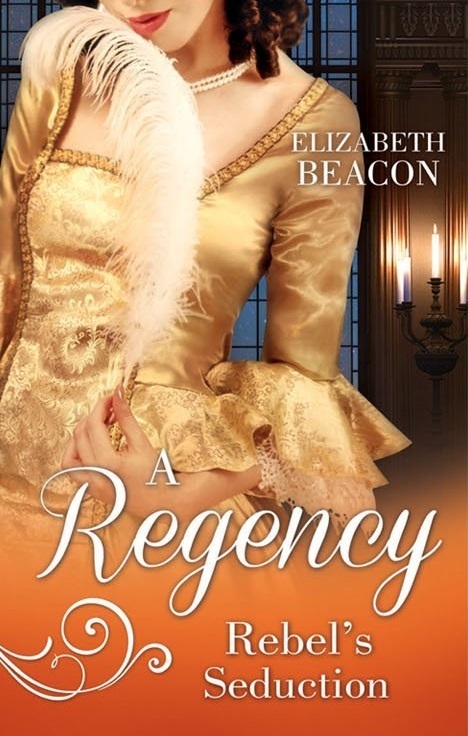 A Regency Rebel's Seduction by Elizabeth Beacon | Goodreads